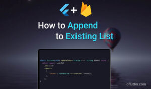 Flutter Firebase: How to Append to Existing List - Oflutter.com