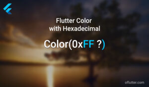 Flutter: Color () with Hexadecimal - Oflutter.com