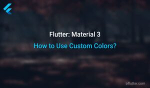 Flutter - Material 3: How to Use Custom Colors? - Oflutter.com